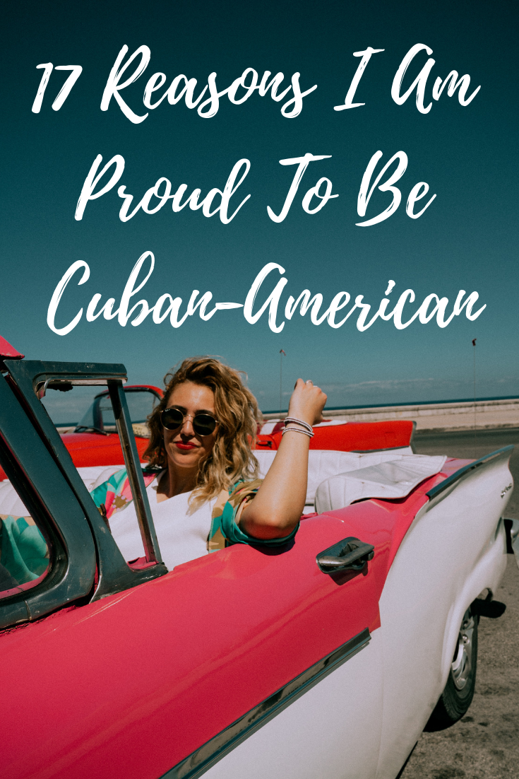 17 Reasons I Am Proud To Be Cuban American - Jen Morilla
