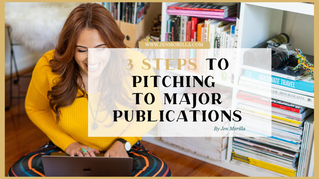 3 Steps To Pitching To Major Publications - Jen Morilla